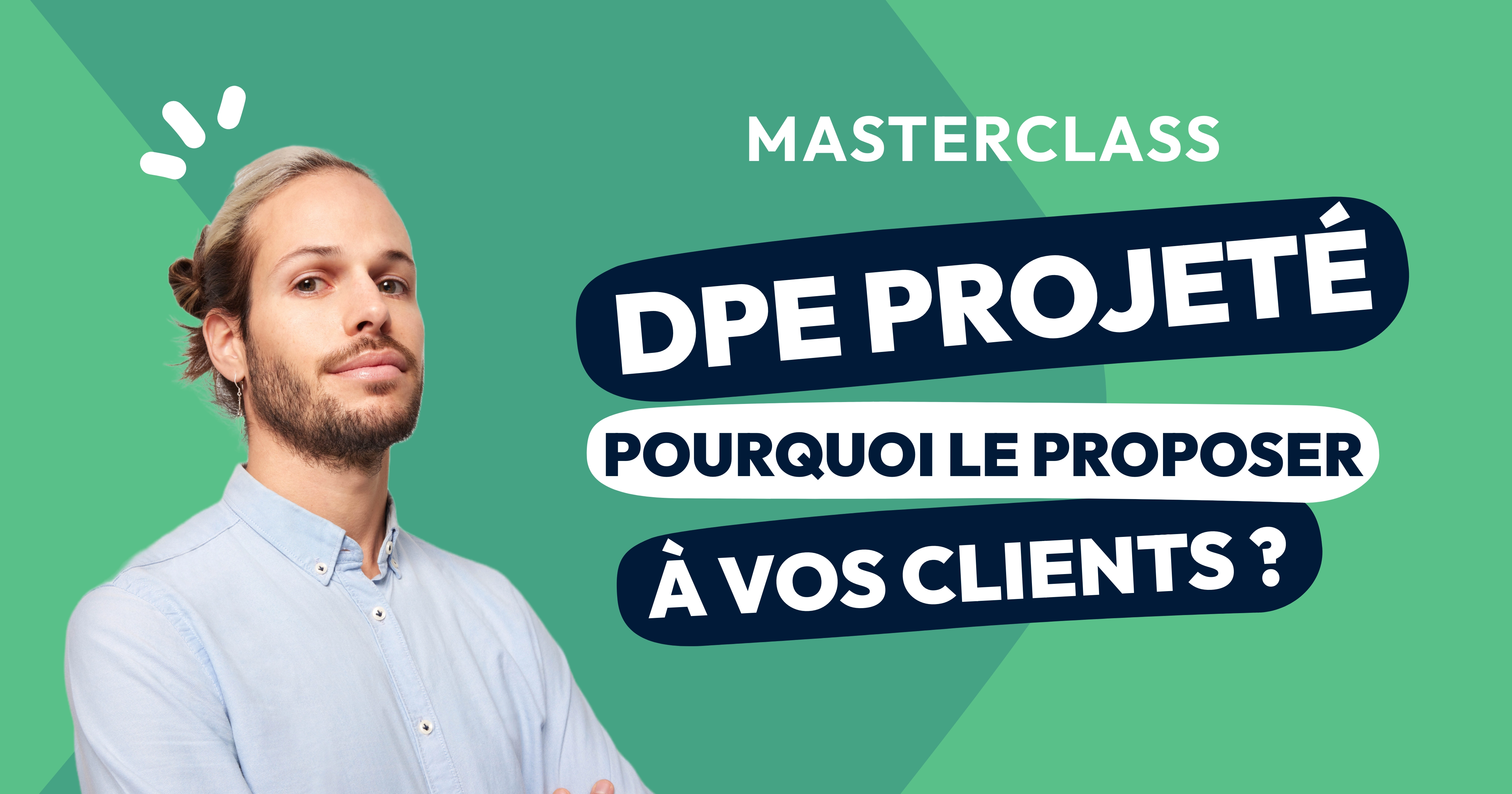 Masterclass | DPE projeté : pourquoi le proposer à vos clients